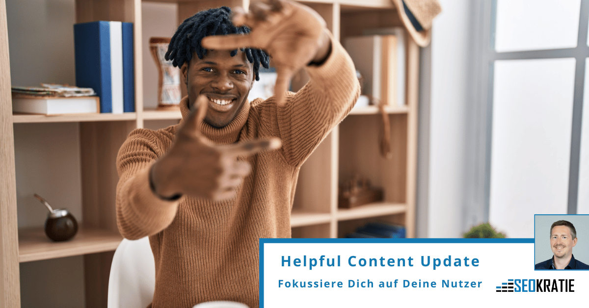 Helpful Content Update – Was Du jetzt wissen musst